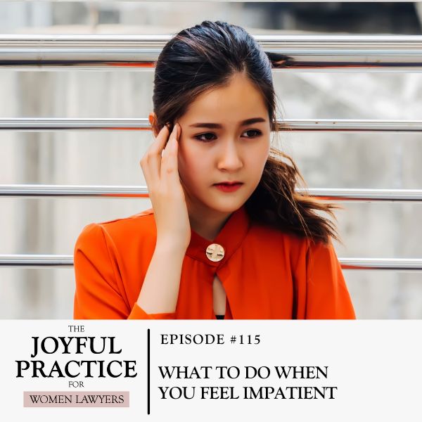 Ep #115: What to Do When You Feel Impatient – The Joyful Practice for ...